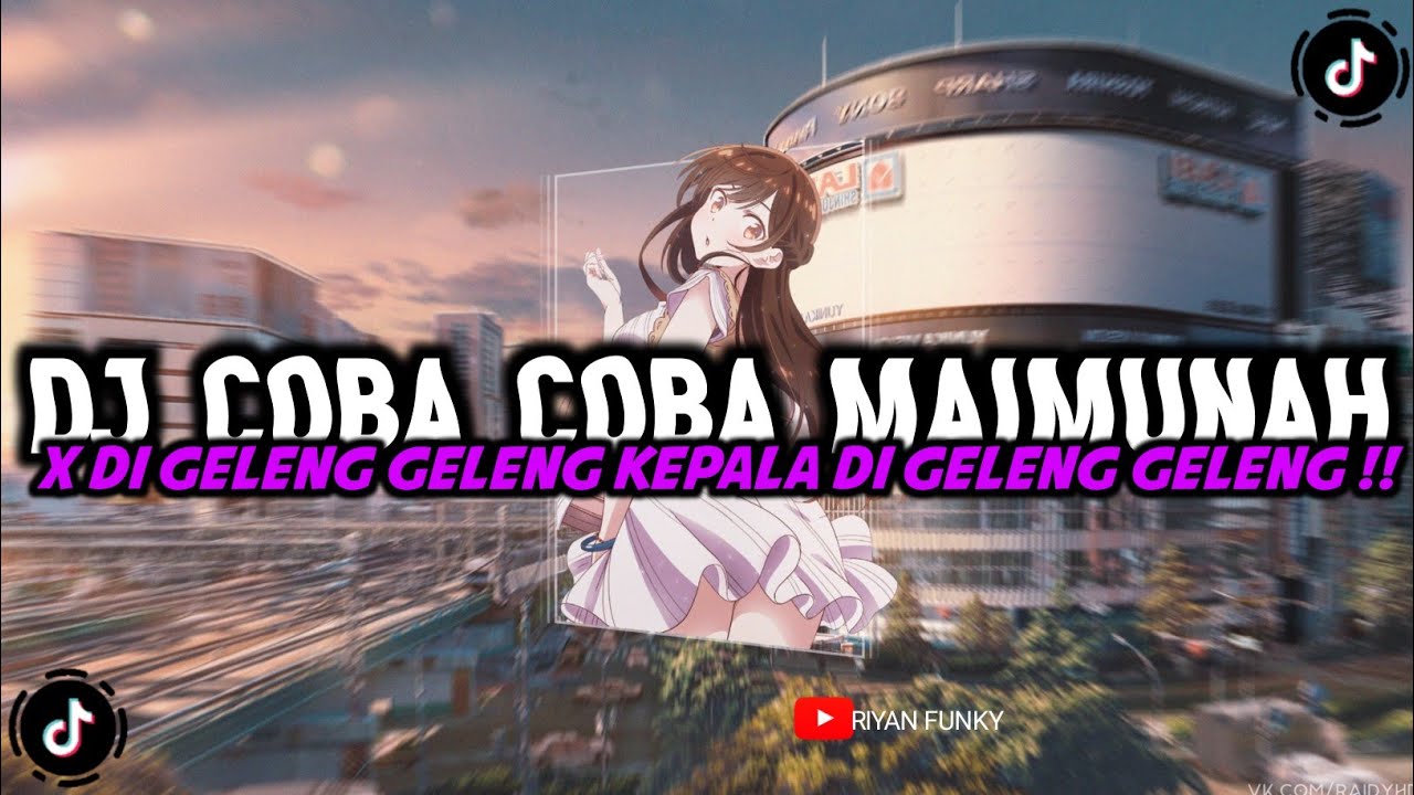 DJ COBA COBA MAIMUNAH X DI GELENG GELENG KEPALA DI GELENG GELENG TIK ...