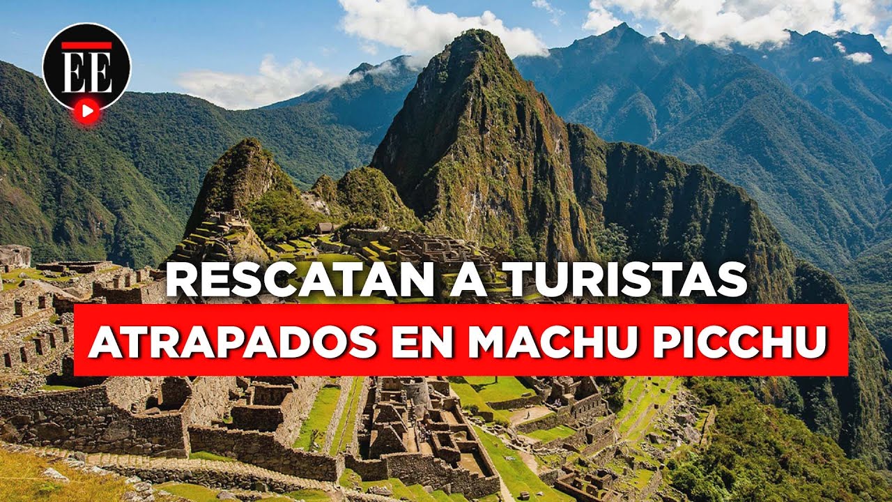 Crisis en Perú: Rescatan a turistas varados en Machu Picchu por ...
