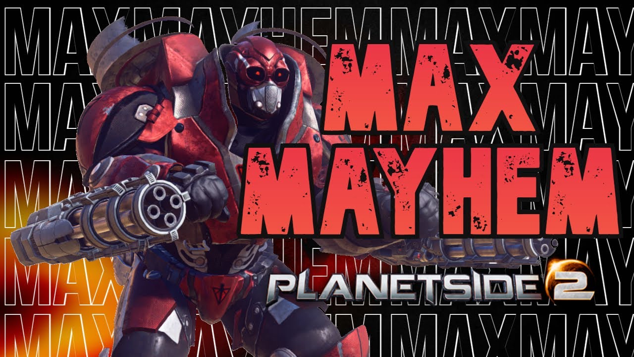Max Mayhem - Planetside 2 - YouTube