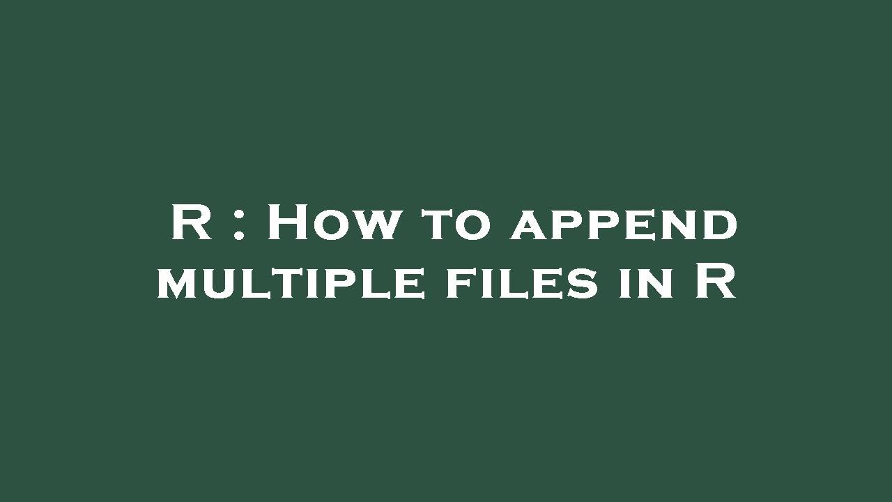 R How To Append Multiple Files In R YouTube r-how-to-append-multiple-files-in-r-youtube