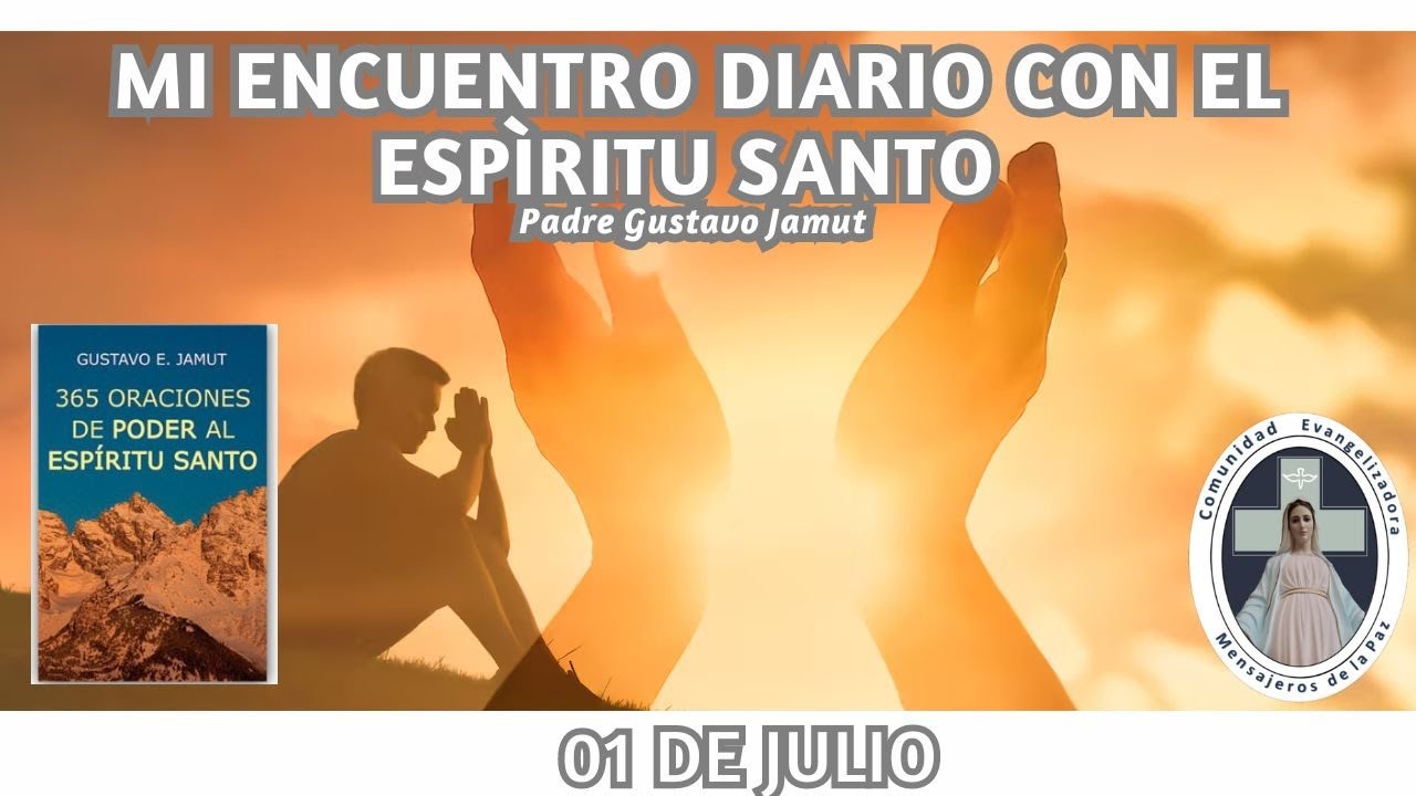 MI ENCUENTRO DIARIO CON EL ESPÍRITU SANTO. 01 DE JULIO. (P. Gustavo E. Jamut o.m.v) - YouTube
