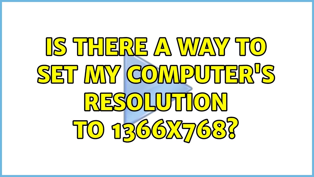 Is There A Way To Set My Computer s Resolution To 1366X768 YouTube is-there-a-way-to-set-my-computer-s-resolution-to-1366x768-youtube