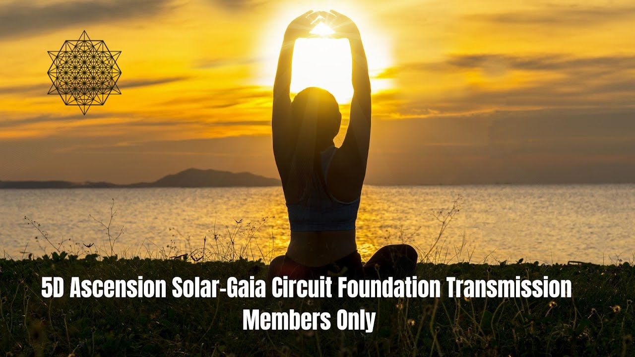 5D Ascension Solar-Gaia Circuit Foundation Transmission (Explorer ...