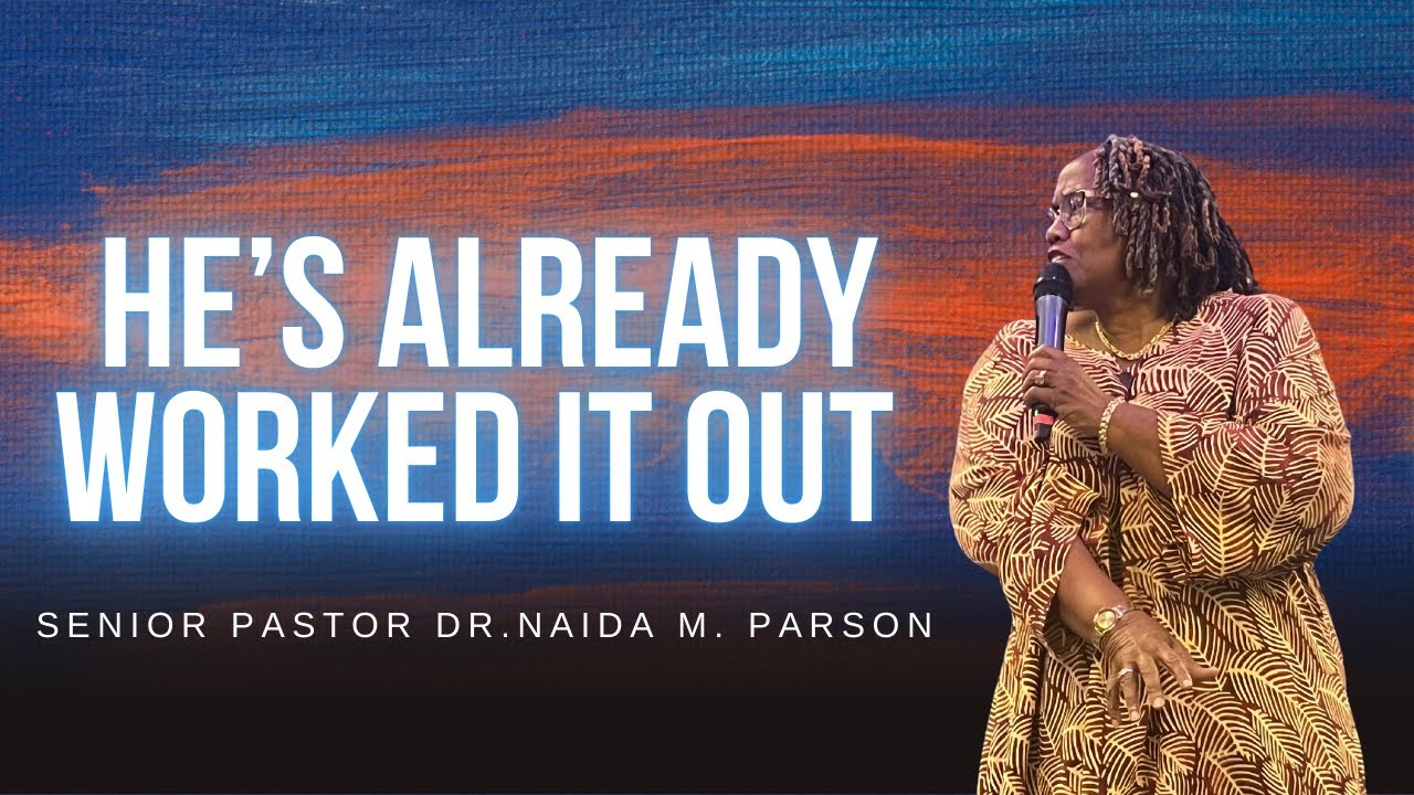 He Already Worked It Out | Pastor Dr. Naida M .Parson 9.29.24 - YouTube