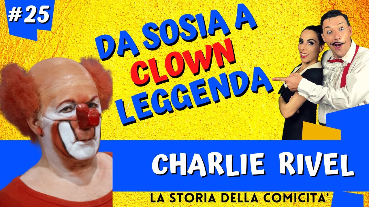 CHARLIE RIVEL la storia della comicità ep 25 IL CLOWN LEGGENDA - YouTube