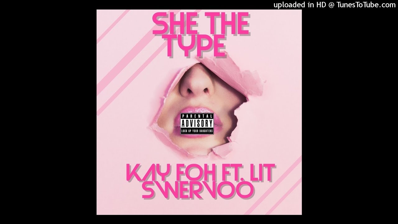 Kay Foh X Lit Swervoo X She the type - YouTube