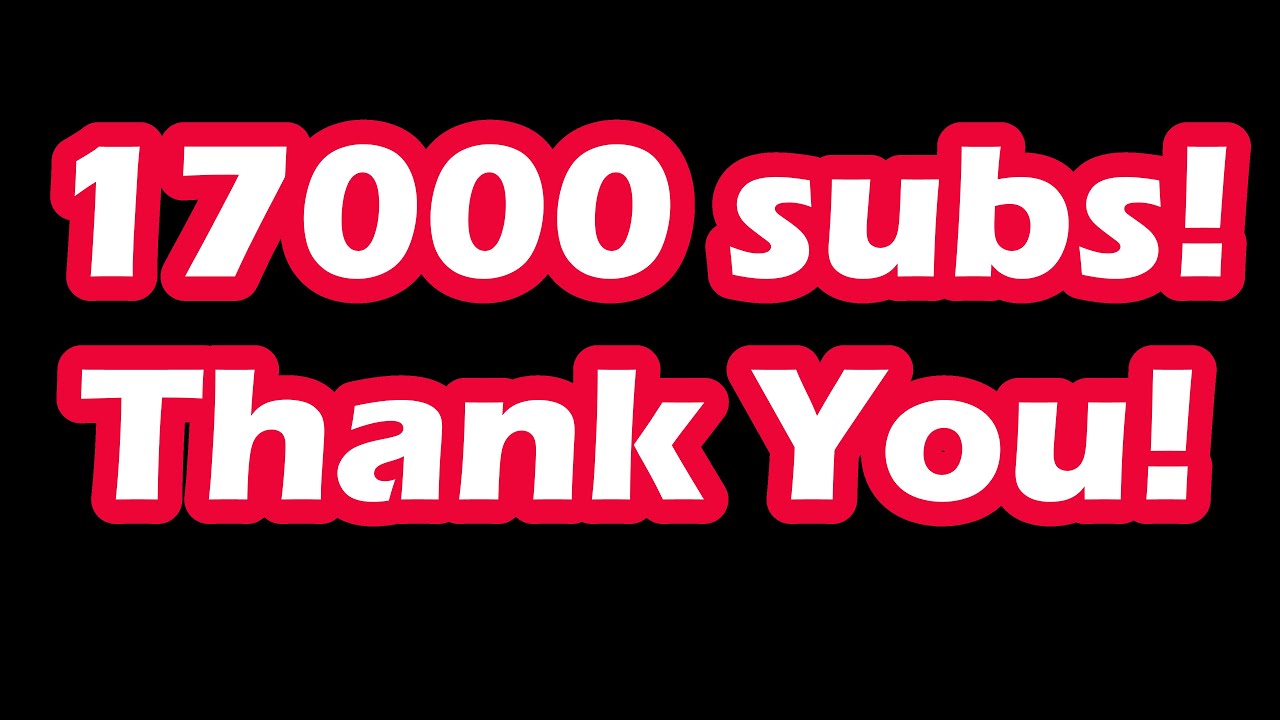 17000 subscribers! THANK YOU! - YouTube