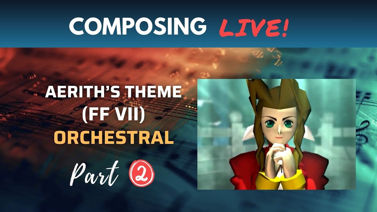 "Aerith's Theme" from Final Fantasy VII | Composing Live! Ep. 144 (pt. 1) - YouTube