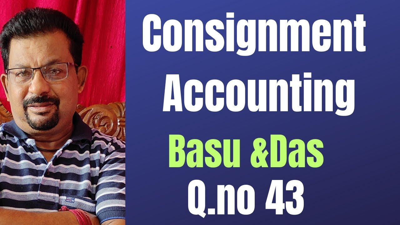 Consignment Accounting Q.no 43 from Basu & Das ||Rajusengupta Classes|| - YouTube