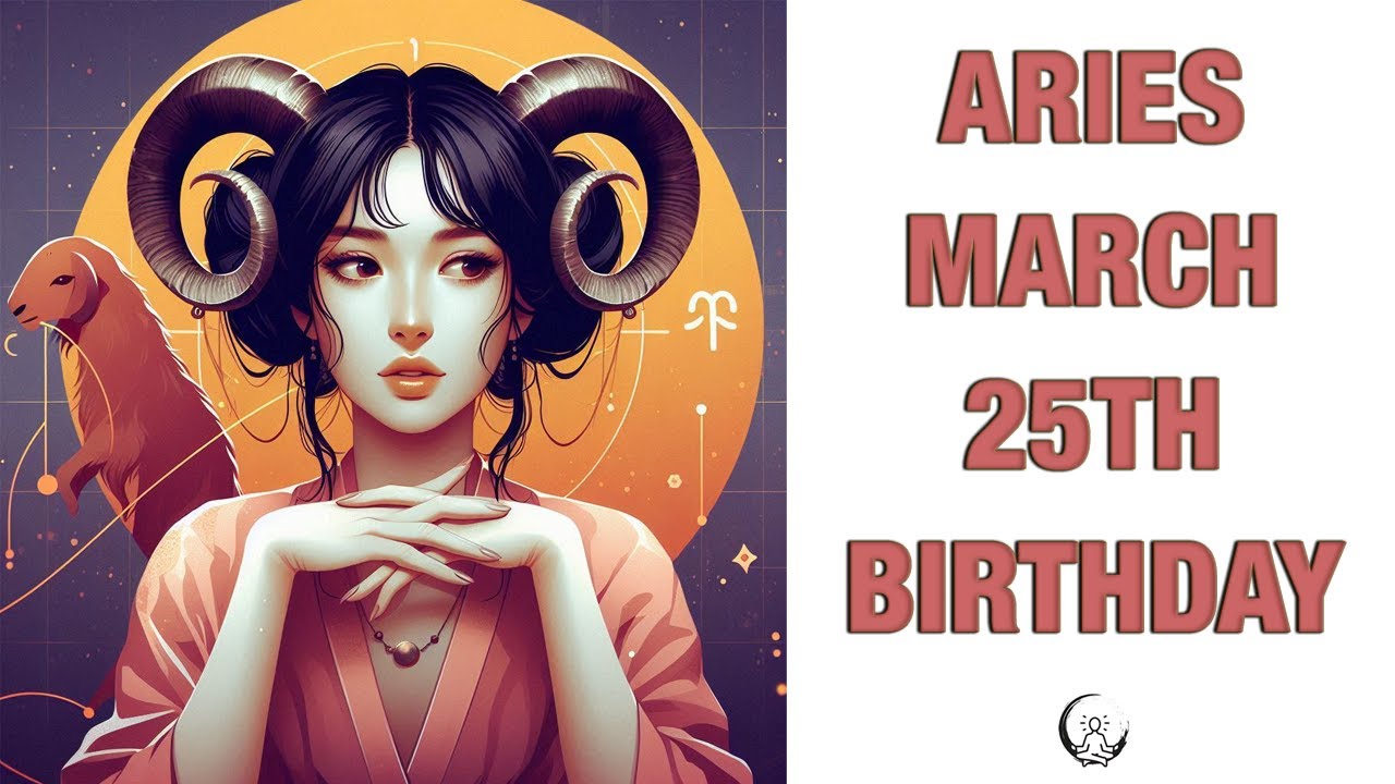 Aries March 25TH Your Birthday's Secret Power: Unlocking Your Potential ...