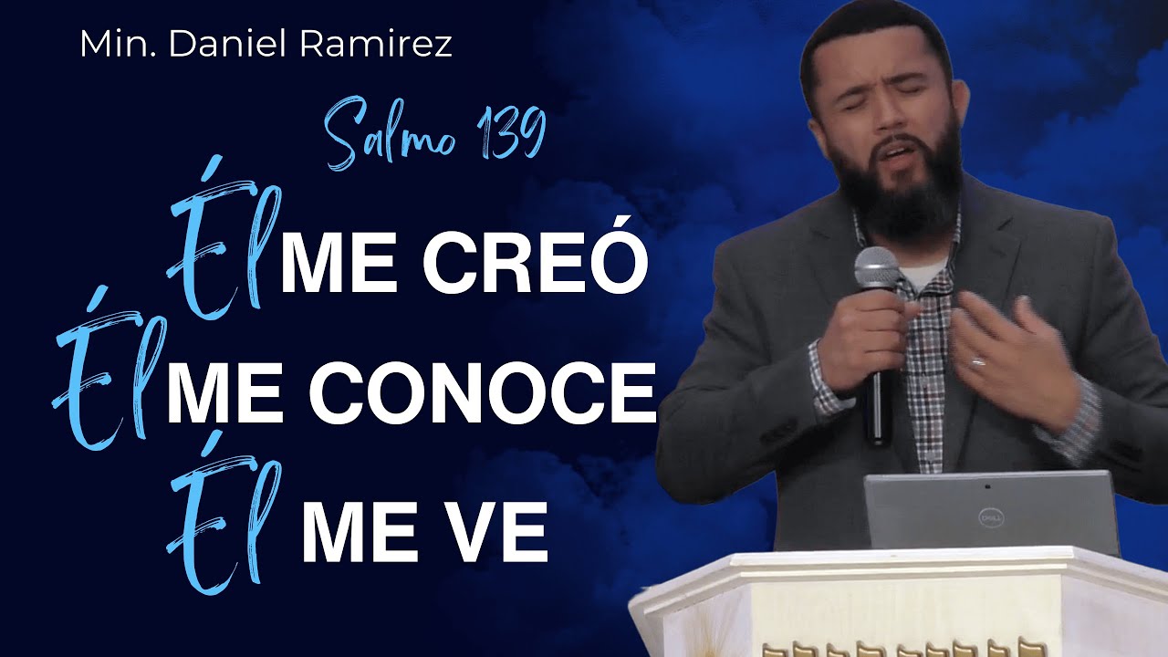 ÉL ME CREÓ, ÉL ME CONOCE, ÉL ME VE - Min. Daniel Ramirez - YouTube