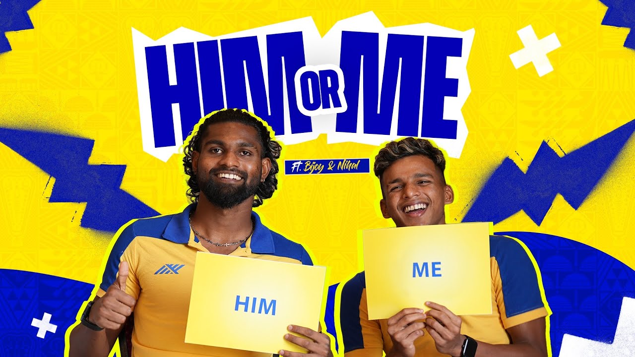 Him or Me | Bijoy and Nihal | Kerala Blasters FC - YouTube
