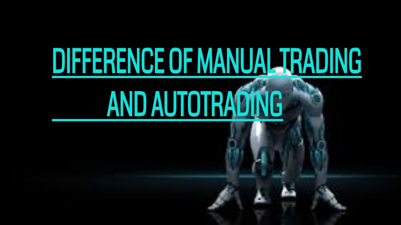 Whats the Difference of manual trading and autotrading - YouTube