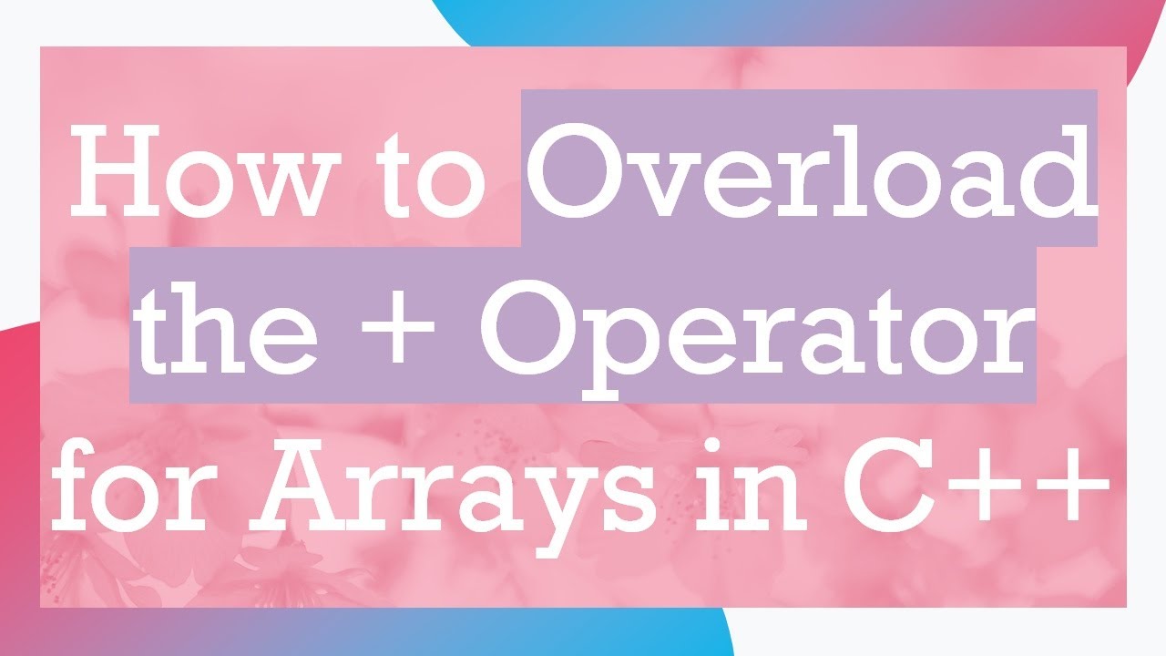 How to Overload the + Operator for Arrays in C+ + - YouTube