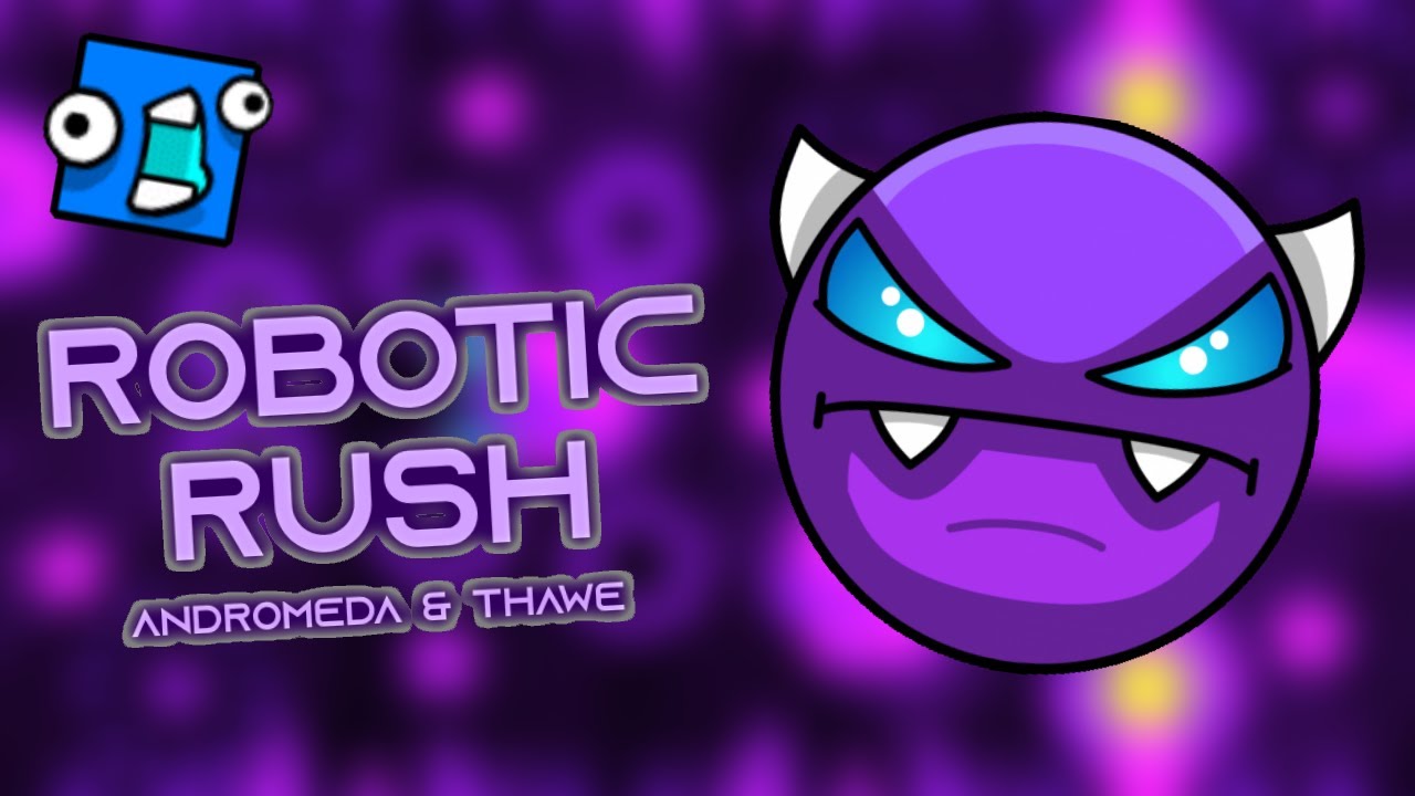Geometry Dash: "The Robotic Rush" by Andromeda and Thawe | Easy Demon ...