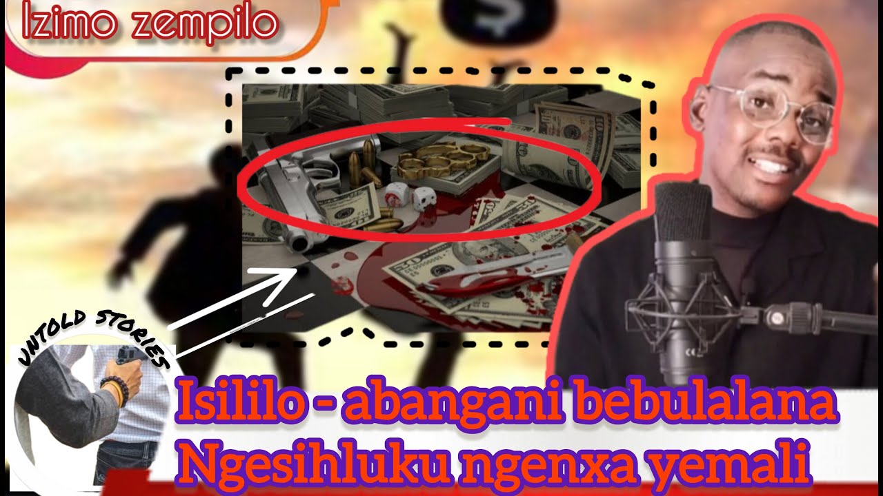 Untold Stories-Isililo Abangani bebulalana ngesihluku ngenxa yemali ...