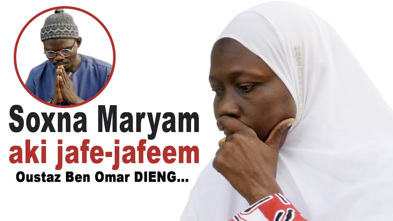 Soxna Maryam aki jafe-jafeem / Oustaz Ben Omar DIENG ... - YouTube
