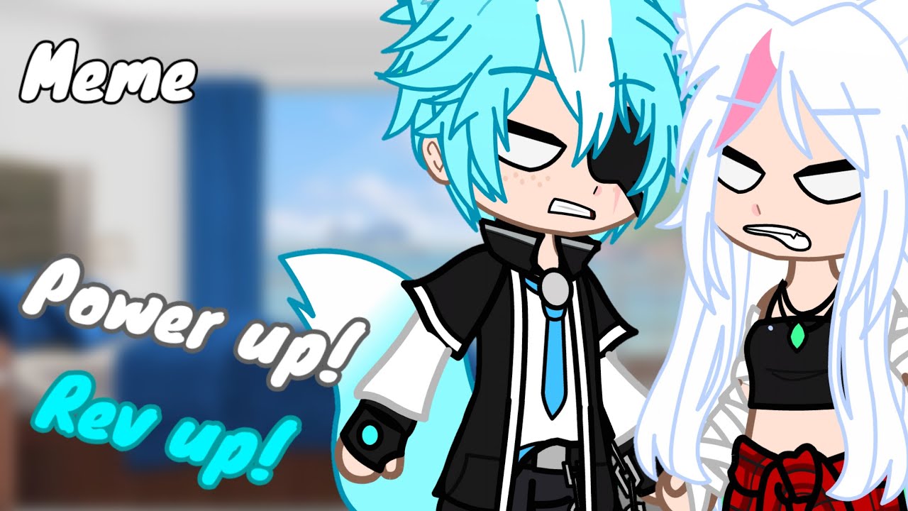 Rev up⬆️ Power up⬆️ //Gacha Club// •||Meme||• - YouTube