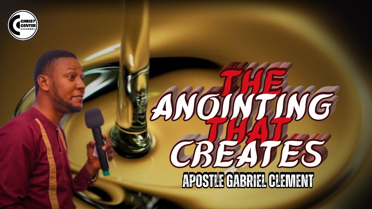THE ANOINTING THAT CREATES -- APOSTLE GABRIEL CLEMENT - YouTube
