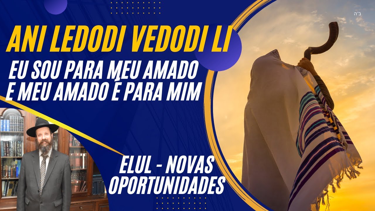 "Ani Ledodi veDodi Li" ELUL e Novas Oportunidades - Parashat Ki Tetsê ...
