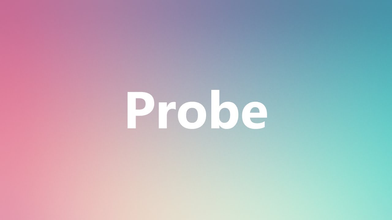 Probe - Medical Definition and Pronunciation - YouTube