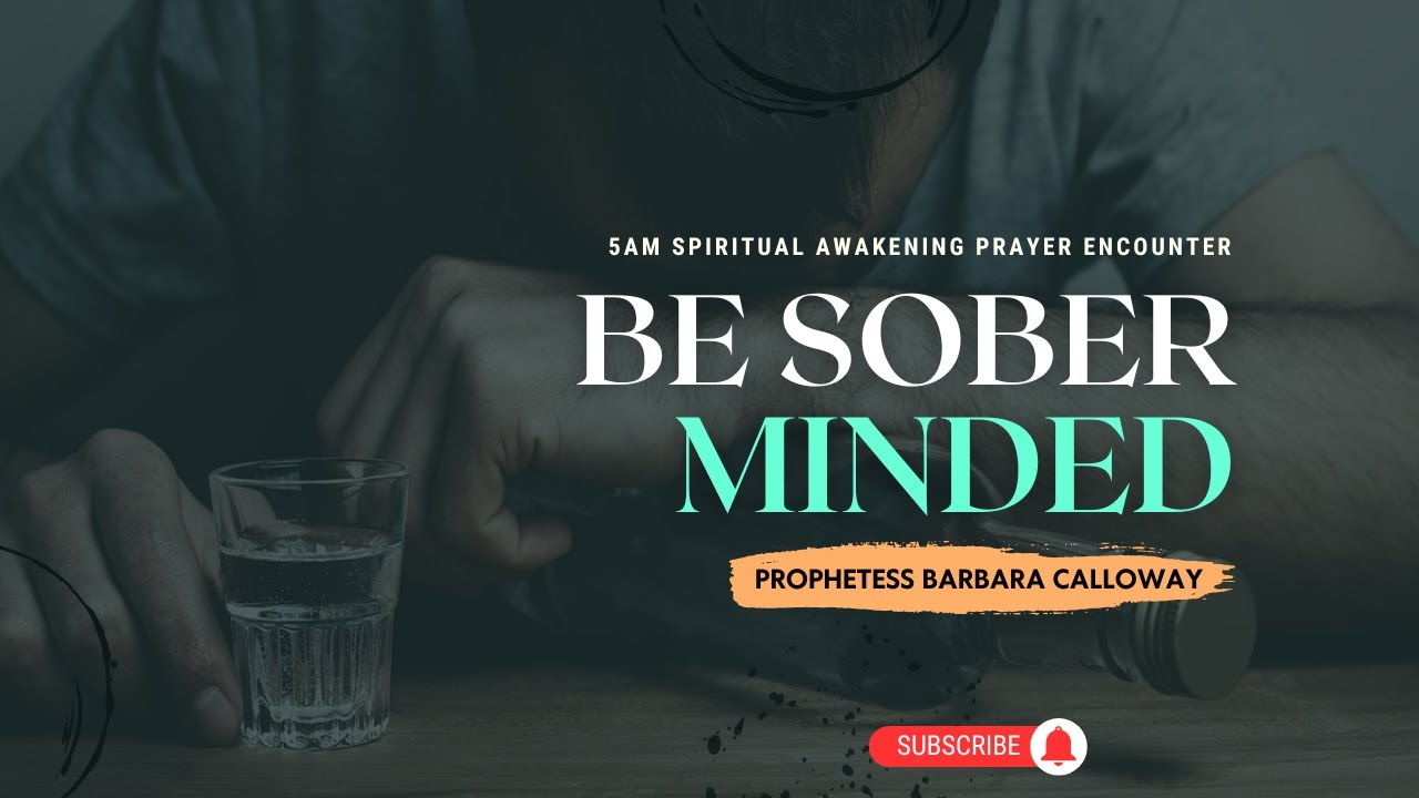 Be Sober Minded | 5AM Prayer with Prophetess Calloway - YouTube