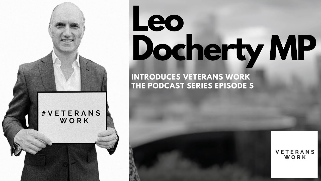 Veterans Work The Podcast l Ep5 FULL l Intro by Leo Docherty MP l ...