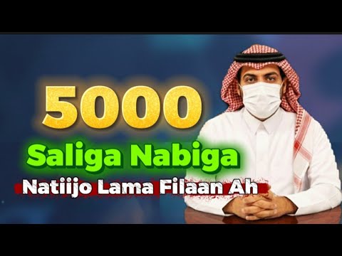 "5000 Saliga Nabiga ﷺ… Natiijo Lama Filaan Ah Oo Noloshooda Beddashay ...