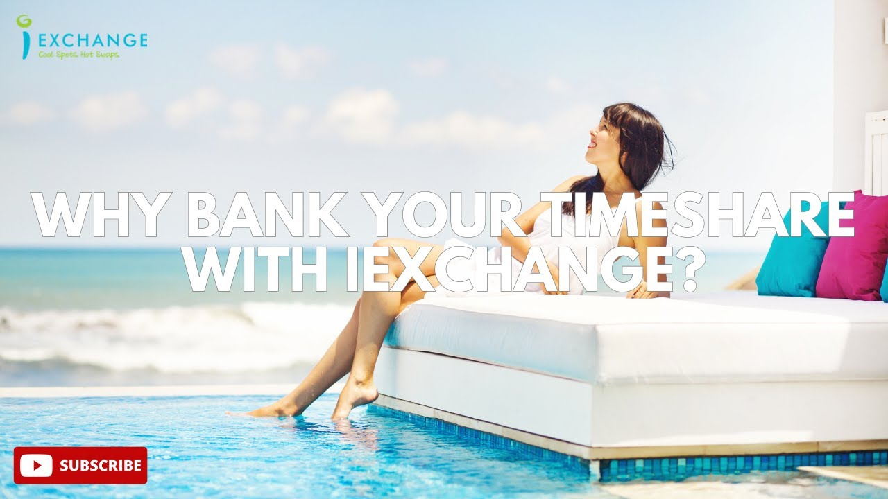 Why bank your timeshare with iExchange? - YouTube