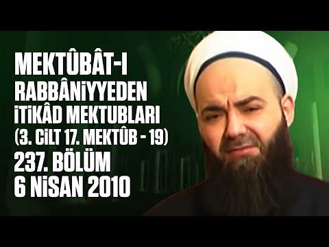 Mektûbât-ı Rabbâniyyeden İtikâd Mektubları (3. Cilt 17. Mektûb - 19) 237. Bölüm 6 Nisan 2010