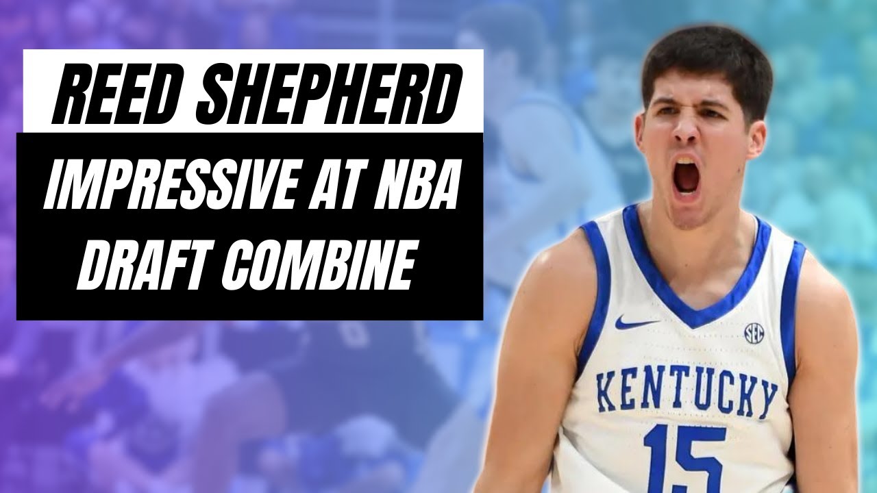 ⛹🏾 Reed Shepherd Impressive At NBA Draft Combine 💪 - YouTube