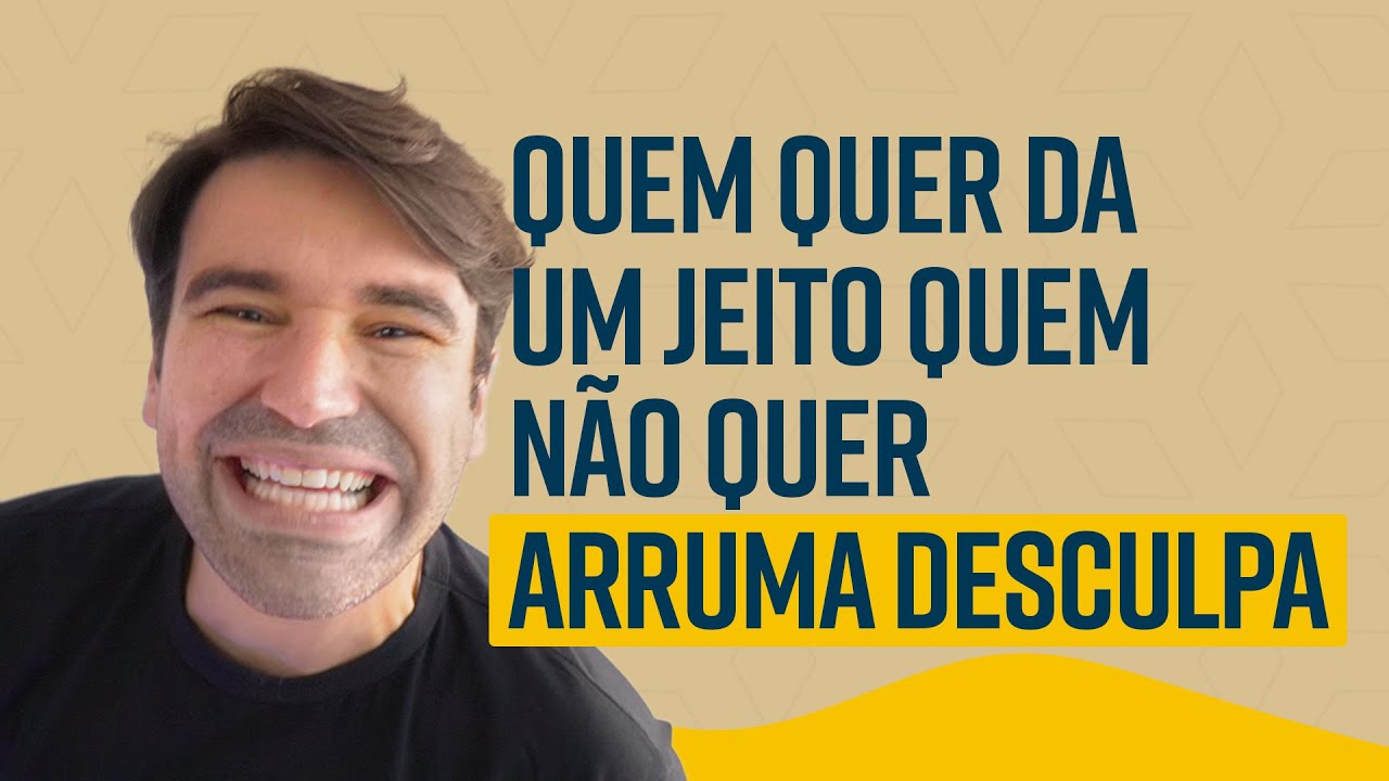 QUEM QUER DA UM JEITO QUEM NÃO QUER ARRUMA DESCULPA | PROFESSOR ...
