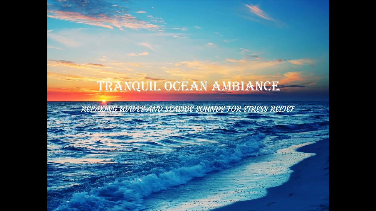 Tranquil Ocean Ambiance | Relaxing Waves and Seaside Sounds for Stress ...