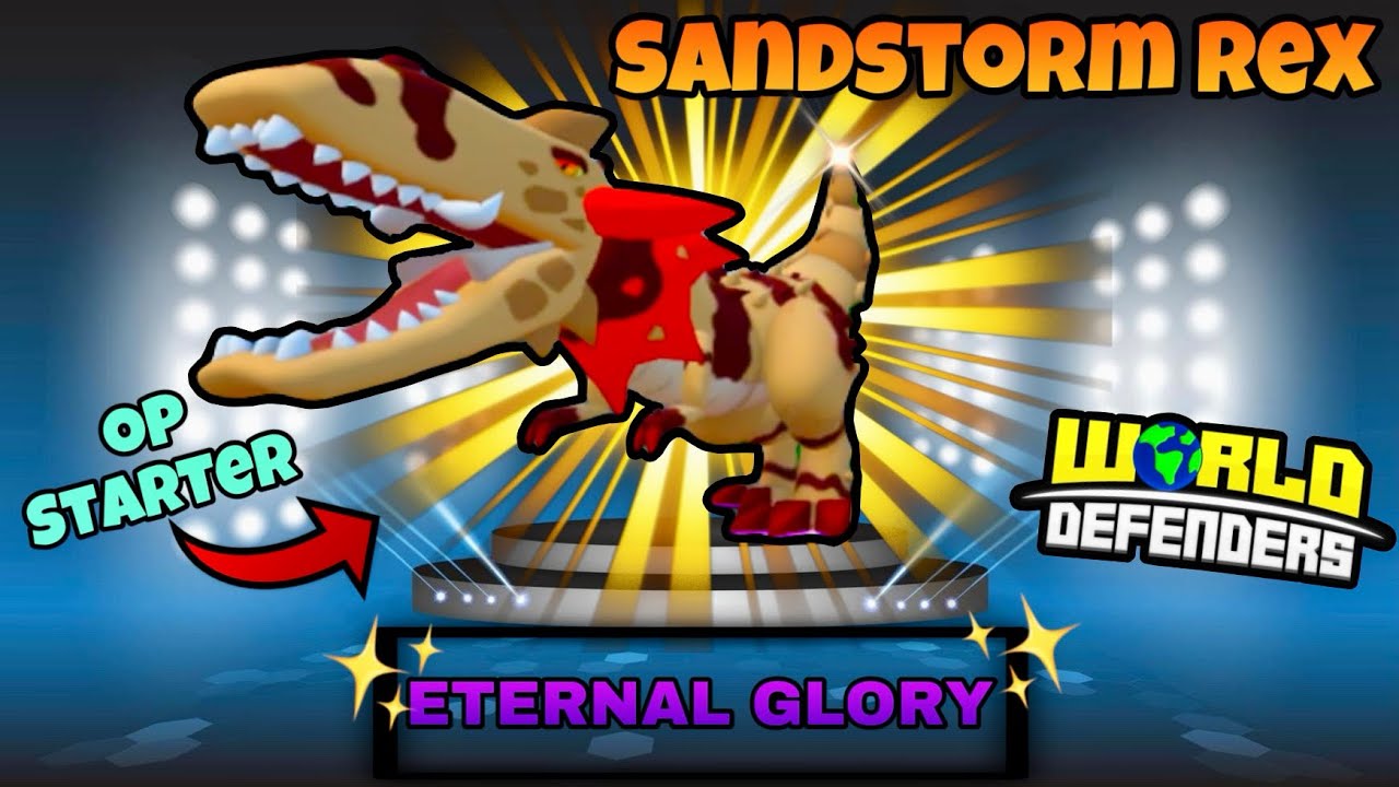*OP* SandStorm Rex with Eternal Glory Showcase!! ~ World Defenders 🌎 ...