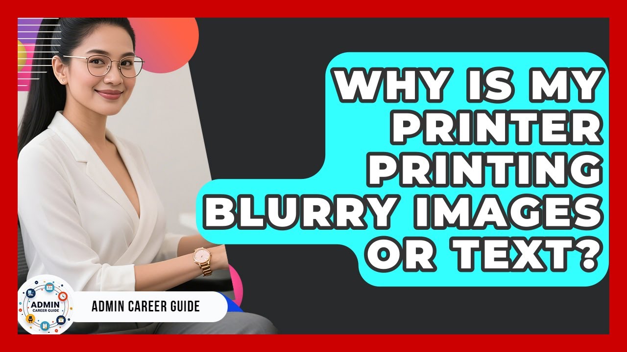 Why Is My Printer Printing Blurry Images Or Text? - Admin Career Guide ...