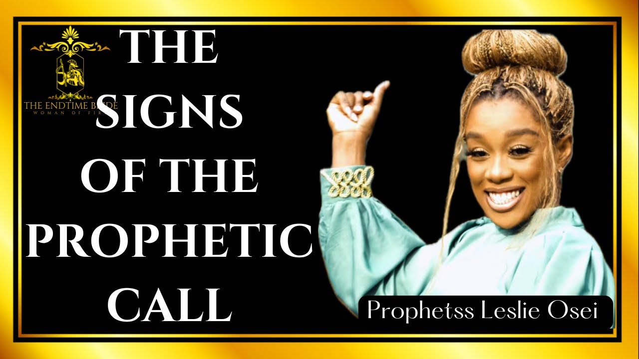 THE SIGNS OF THE PROPHETIC CALL || PROPHETESS LESLEY OSEI - YouTube