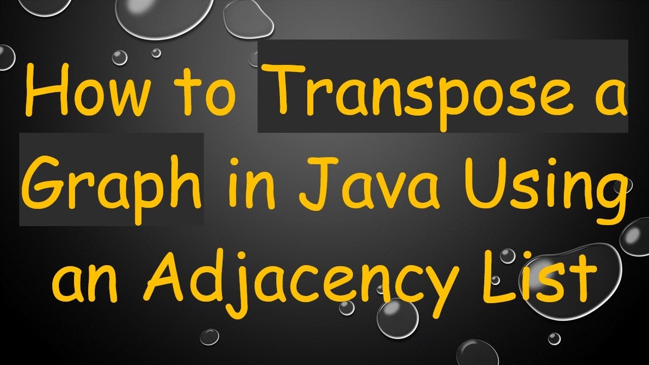 How to Transpose a Graph in Java Using an Adjacency List - YouTube