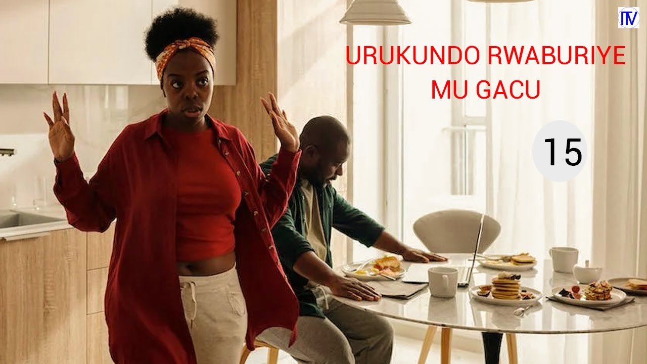 URUKUNDO RWABURIYE MU GACU 15 Final | Yavumbuye ko urukundo rwe ari we ...