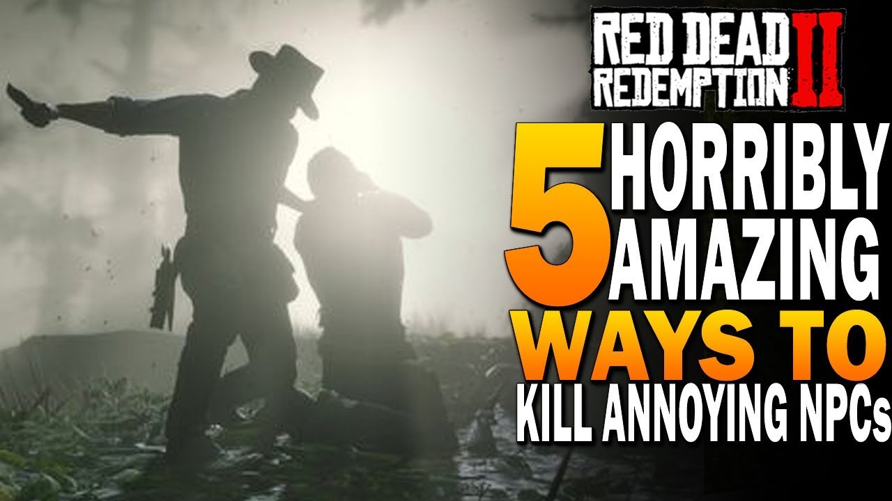 5 AMAZING & HORRIBLE Ways To Dispose Of Annoying NPCs In Red Dead ...
