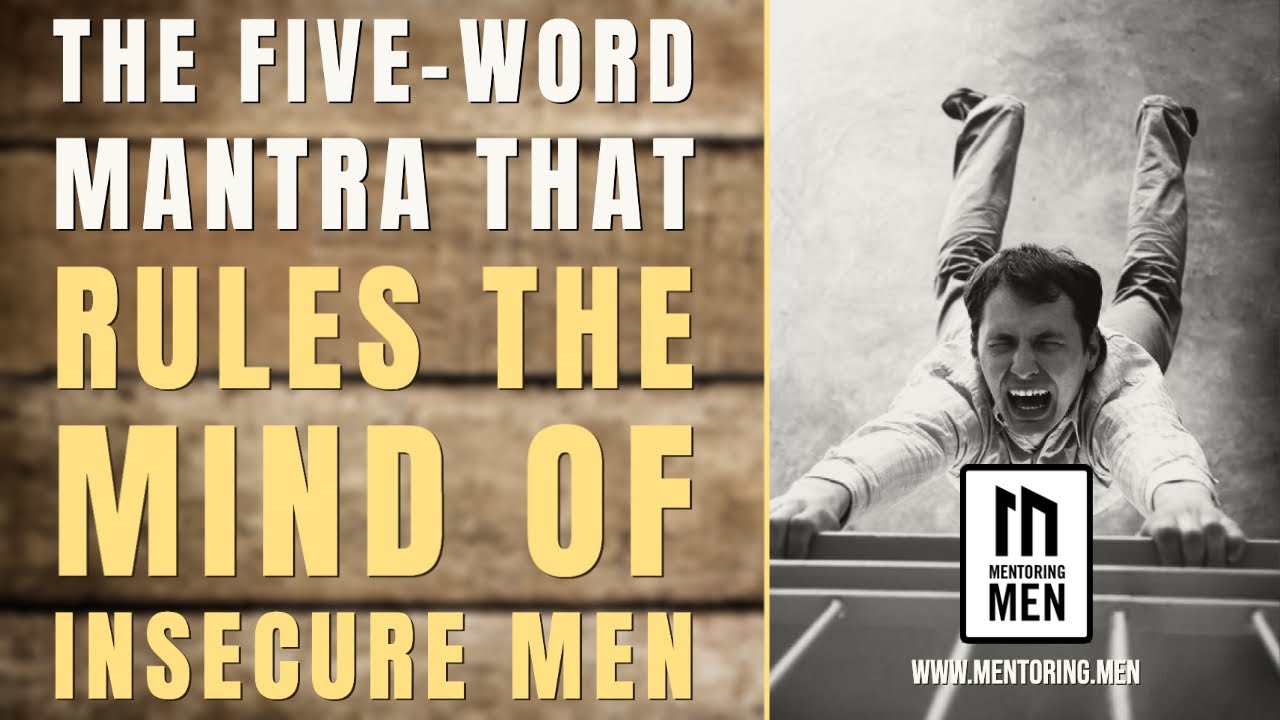 The Five Word Mantra That Rules the Mind of Insecure Men - YouTube