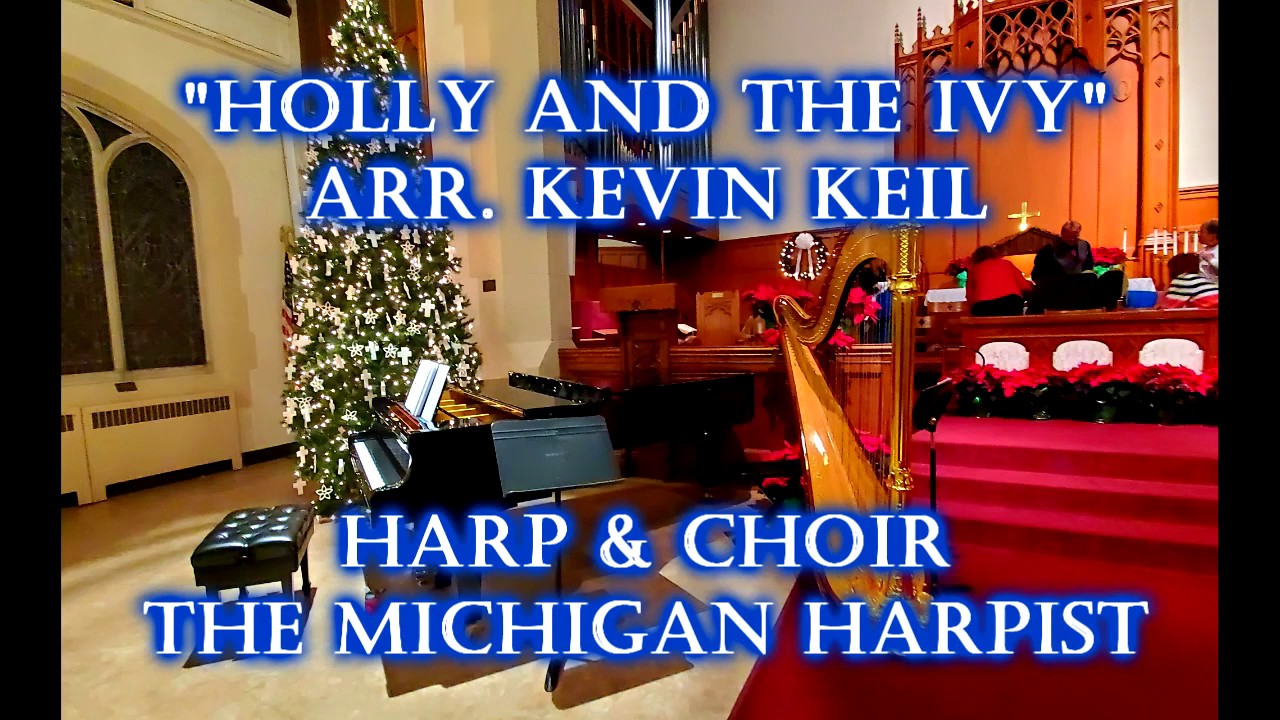 Holly and the Ivy (Kevin Keil) - Live Harp and Choir - The Michigan ...