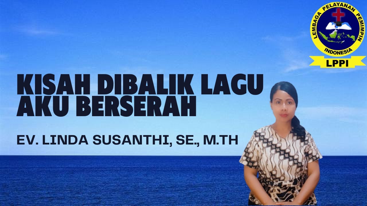 KISAH DIBALIK LAGU AKU BERSERAH #119 : Ev. Linda Susanthi - YouTube