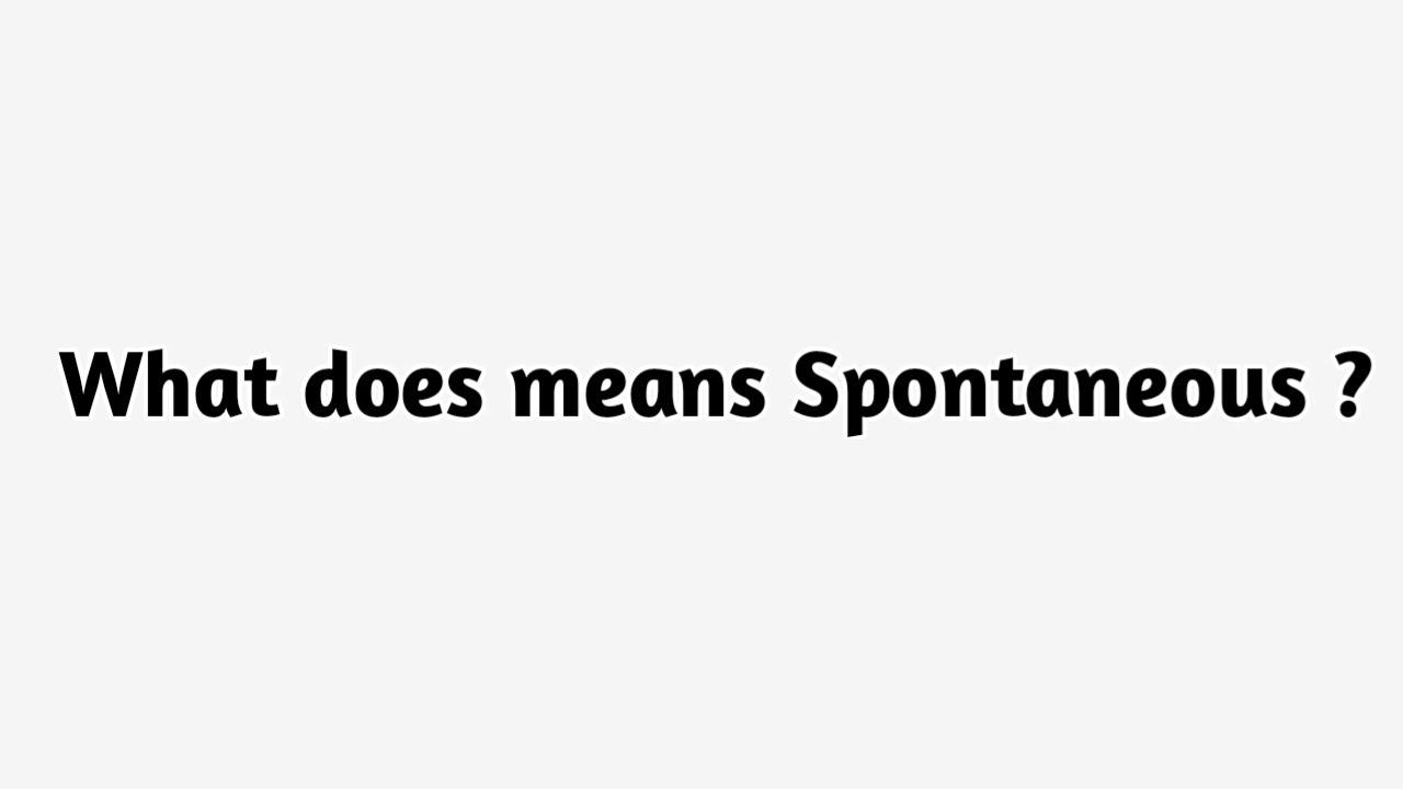 What does means Spontaneous? - YouTube