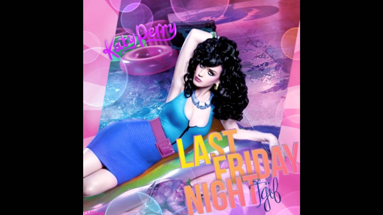 Katy Perry Last Friday Night (T.G.I.F) [Almighty Mixshow Edit] - YouTube