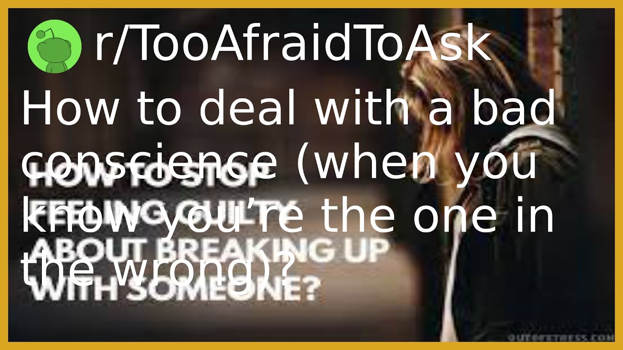 How to deal with a bad conscience (when you know you’re the one in the ...