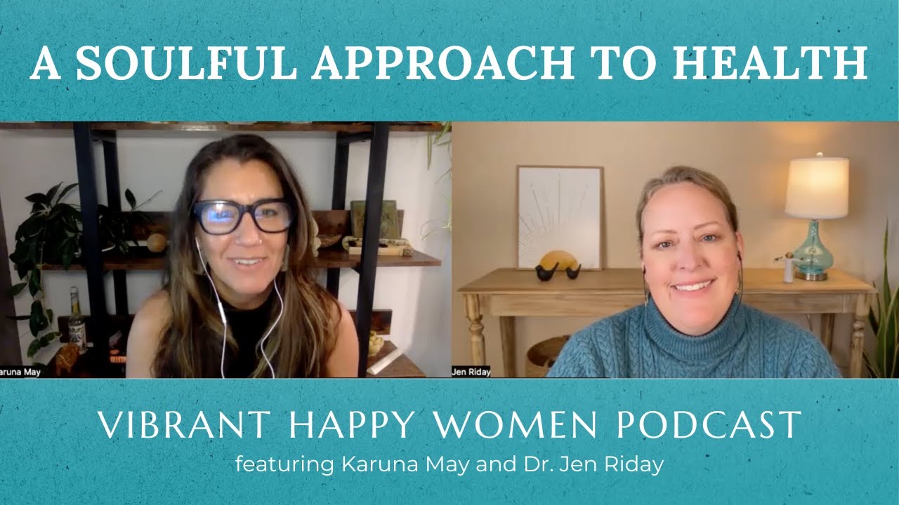 A Soulful Approach to Health - featuring Karuna May and Dr. Jen Riday ...