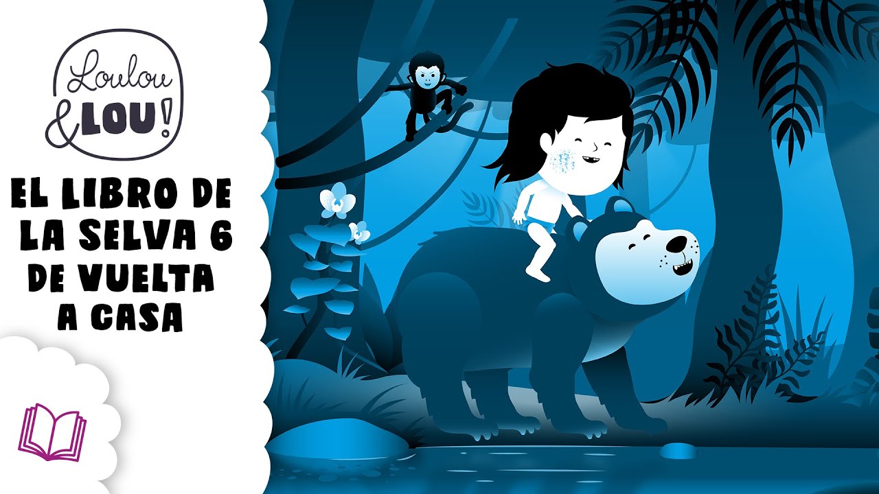 Canciones Infantiles Loulou y Lou - Libro de la selva 6: Regreso a casa ...