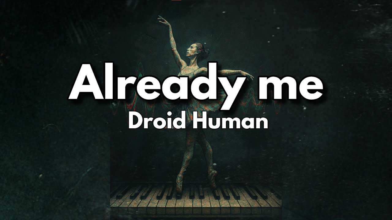 ALREADY ME - Droid Human (visualzer) - YouTube
