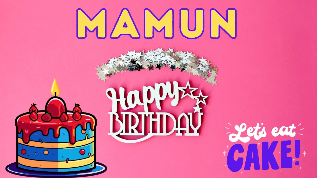 Happy Birthday Mamun, Birthday of Mamun, Best Birthday Wishes, hbd ...