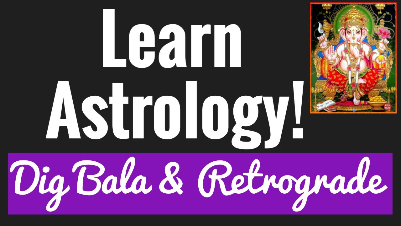 Beginners Astrology. Basics 7. DIGBALA/ RETROGRADE PLANETS & CRITICAL ...